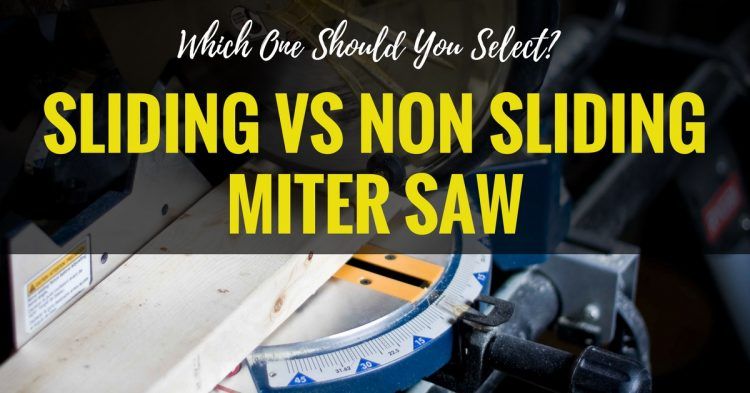 Sliding Vs Non Sliding Miter Saw: Which One Should You Select?